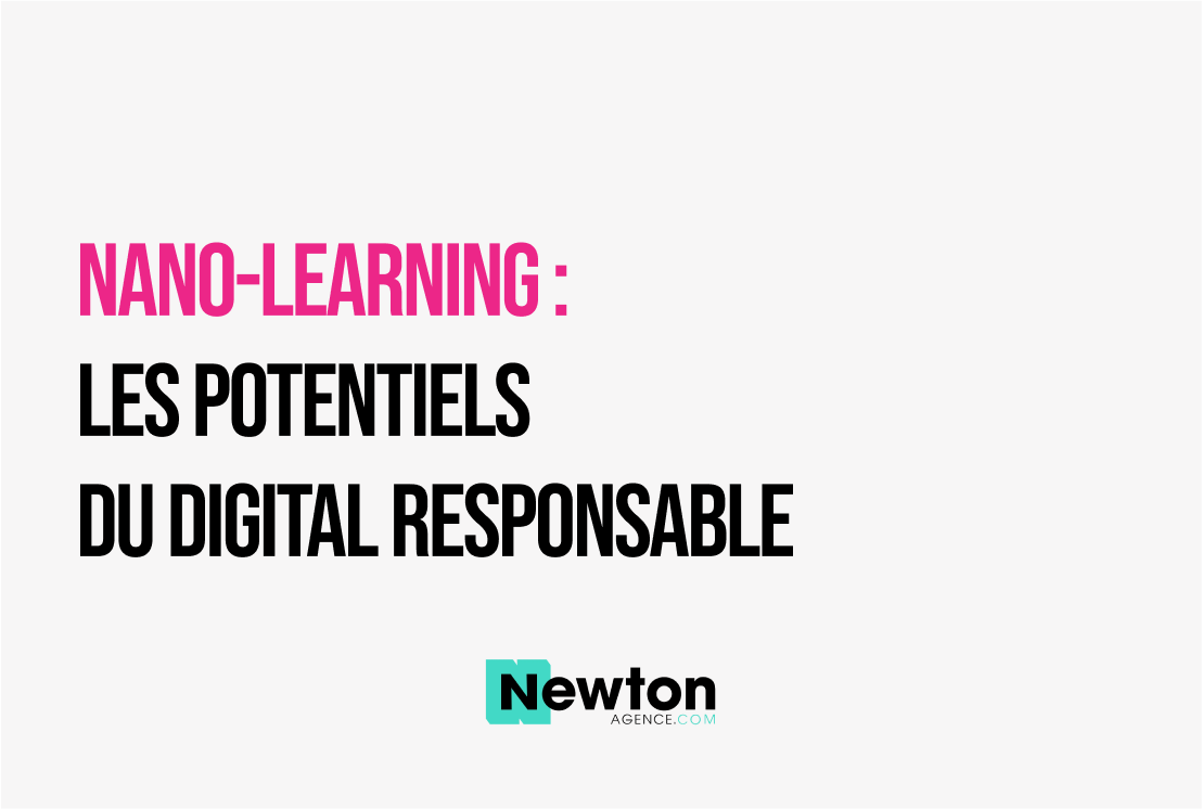 Nano-learning : les potentiels du digital responsable - Newton Agence